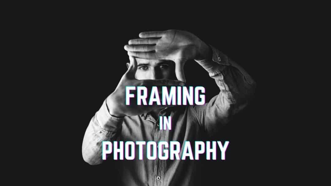 Tips for Better Framing in Photography